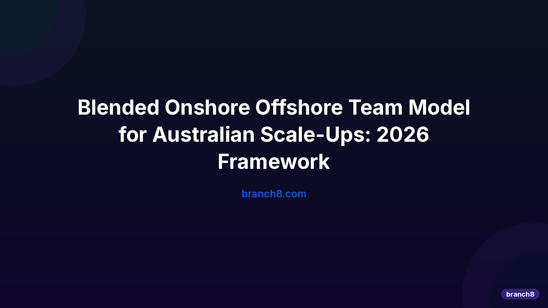 Blended Onshore Offshore Team Model for AU Scale-Ups | Branch8